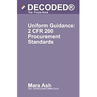 DECODED® Uniform Guidance : 2 CFR 200 Procurement Standards: Ash, Mara ...