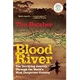 Blood River: The Terrifying Journey Through The World's Most Dangerous ...