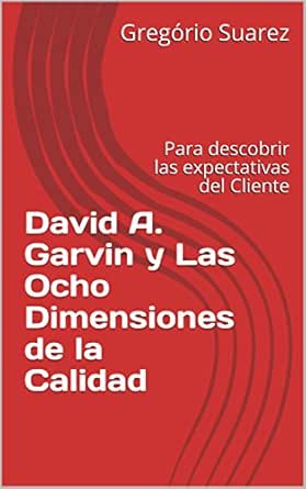 David A. Garvin y Las Ocho Dimensiones de la Calidad: Para descobrir ...