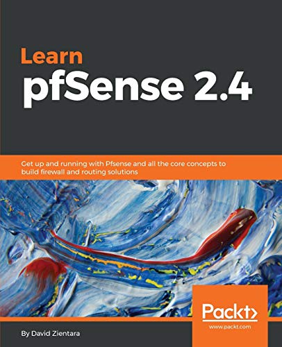Learn pfSense 2.4: Get up and running with Pfsense and all the core ...