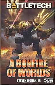 BattleTech: A Bonfire of Worlds: Steven Mohan Jr.: 9781942487906 ...