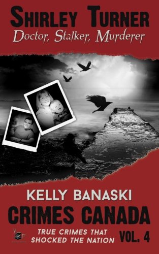 Shirley Turner: Doctor, Stalker, Murderer (Crimes Canada: True Crimes ...