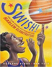 Swish!: The Slam-Dunking, Alley-Ooping, High-Flying Harlem ...