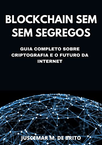 BLOCKCHAIN SEM SEGREDOS : GUIA COMPLETO SOBRE CRIPTOGRAFIA E O FUTURO DA INTERNET - eBook ...