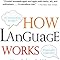 How Language Works: How Babies Babble, Words Change Meaning, and ...