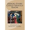 Heroes Every Child Should Know: Mabie, Hamilton Wright: 9781490527093 ...
