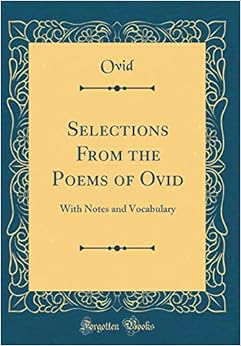 Selections From the Poems of Ovid: With Notes and Vocabulary (Classic ...