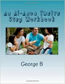 An Al-Anon Twelve Step Workbook: Working the Steps (Volume 2): B ...