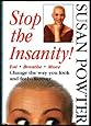 Stop the Insanity! Eat, Breathe, Move, Change the Way You Look and Feel ...