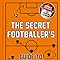The Secret Footballer's Guide to the Modern Game: Tips and Tactics from ...