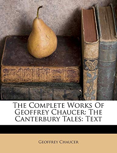 The Complete Works Of Geoffrey Chaucer: The Canterbury Tales: Text ...