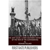 The Lost Cause: A New Southern History of the War of the Confederates ...