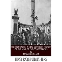 The Lost Cause: A New Southern History of the War of the Confederates ...