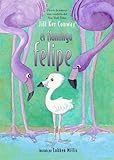 Felipe the Flamingo: Conway, Jill Ker, Millis, Lokken: 9781555915476 ...
