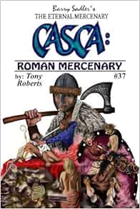 CASCA: Roman Mercenary (Casca: The Eternal Mercenary, #37): Tony ...