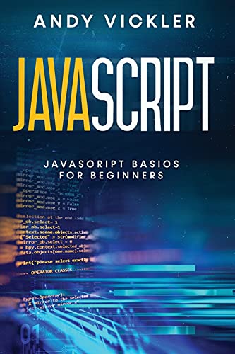 Javascript: Javascript basics for Beginners: Vickler, Andy: 9781955786225: Amazon.com: Books