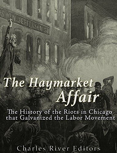 The Haymarket Affair: The History of the Riots in Chicago that ...