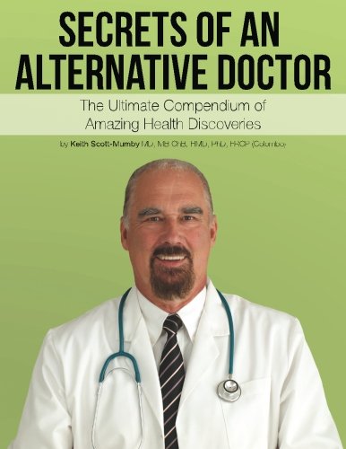 Secrets of an Alternative Doctor: The Ultimate Compendium Of Amazing ...