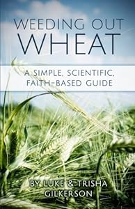 Weeding Out Wheat: A Simple, Scientific,... book by Luke Gilkerson