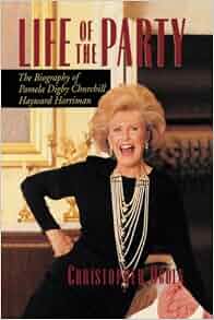 Life of the Party: The Biography of Pamela Digby Churchill Hayward ...