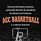 ACC Basketball: The Story of the Rivalries, Traditions, and Scandals of ...
