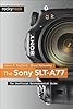 The Sony SLT-A77: The Unofficial Quintessential Guide in Oman | Whizz ...