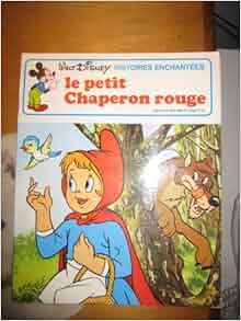 LE PETIT CHAPERON ROUGE (WALT DISNEY HISTOIRES ENCHANTEES): GRIMM ...