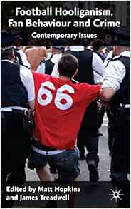 Amazon.com: Football Hooliganism, Fan Behaviour and Crime: Contemporary ...