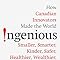 Ingenious: How Canadian Innovators Made the World Smarter, Smaller ...