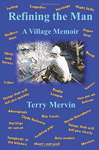 Refining the Man: A Village Memoir: Mervin, Terry: 9780648205616 ...