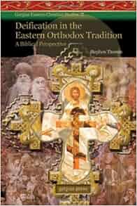 Deification in the Eastern Orthodox Tradition: A Biblical Perspective ...