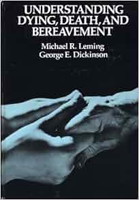 Understanding Death, Dying and Bereavement: Michael R. Leming, George E ...