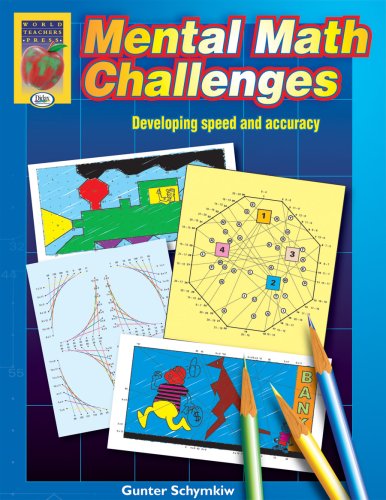 Mental Math Challenges, Grades 4-6: Gunter Schymkiw: 9781583242346 ...