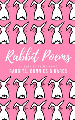 Rabbit Poems: 21 classic poems about rabbits, bunnies & hares: New ...