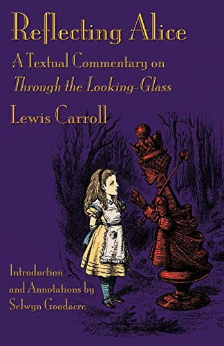 Reflecting Alice: A Textual Commentary on Through the Looking-Glass ...