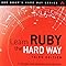 Learn Ruby the Hard Way: A Simple and Idiomatic Introduction to the Imaginative World Of ...