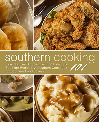 Southern Cooking 101: Easy Southern Cooking with 50 Delicious Southern ...