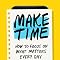 Make Time: How to Focus on What Matters Every Day: Jake Knapp, John ...