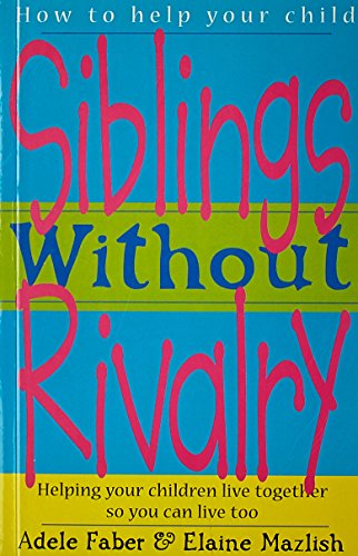 Sibling Without Rivalry: Adele Faber; Elaine Mazlish: 9781848122291 ...