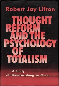 Thought Reform and the Psychology of Totalism: A Study of "Brainwashing ...