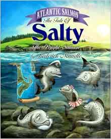 Atlantic Salmon: The Tale of Salty the Bright Salmon: Mundle, Frederick ...