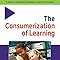 The Consumerization of Learning: How educators can co-opt consumer ...