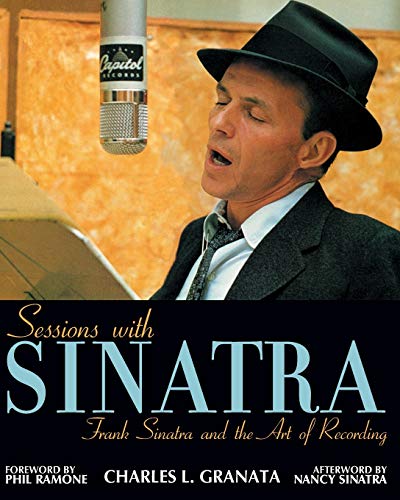 Sessions with Sinatra: Frank Sinatra and the Art of Recording: Granata ...