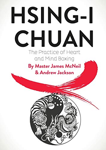 Hsing-I Chuan: The Practice of Heart and Mind Boxing: McNeil, Master ...