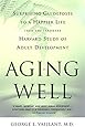 Aging Well: Surprising Guideposts to a Happier Life from the Landmark ...