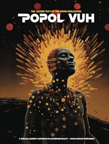 Popol Vuh - The sacred text of the Mayan civilization: A Timeless ...