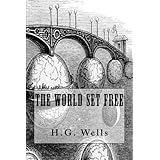 The World Set Free: Wells, H.G.: 9781497574663: Amazon.com: Books