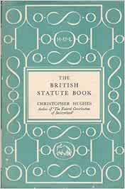 THE BRITISH STATUTE BOOK (HUTCHINSON UNIVERSITY LIBRARY.): Hughes, C ...