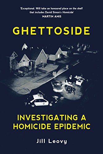 Ghettoside: Investigating a Homicide Epidemic: Leovy, Jill ...