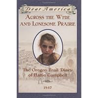 Across the Wide and Lonesome Prairie: The Oregon Trail Diary of Hattie ...